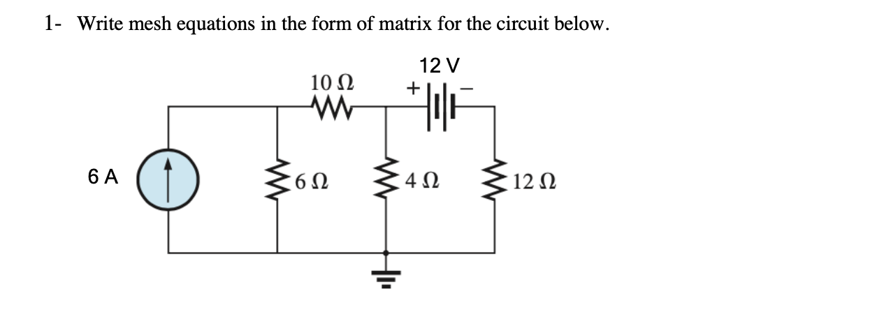 Solved 1- Write mesh equations in the form of matrix for the | Chegg.com