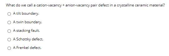 Solved What do we call a cation vacancy + anion-vacancy pair | Chegg.com
