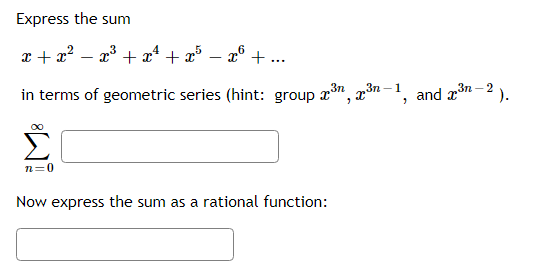 Solved Express the sum x+x2−x3+x4+x5−x6+… in terms of | Chegg.com