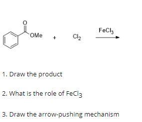 Solved FeCl3 OMe + Cl2 1. Draw the product 2. What is the | Chegg.com