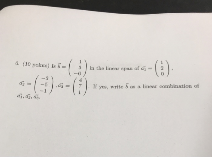 Solved 6. (10 points) Is-( 3 | in the linear span of al = 2 | Chegg.com