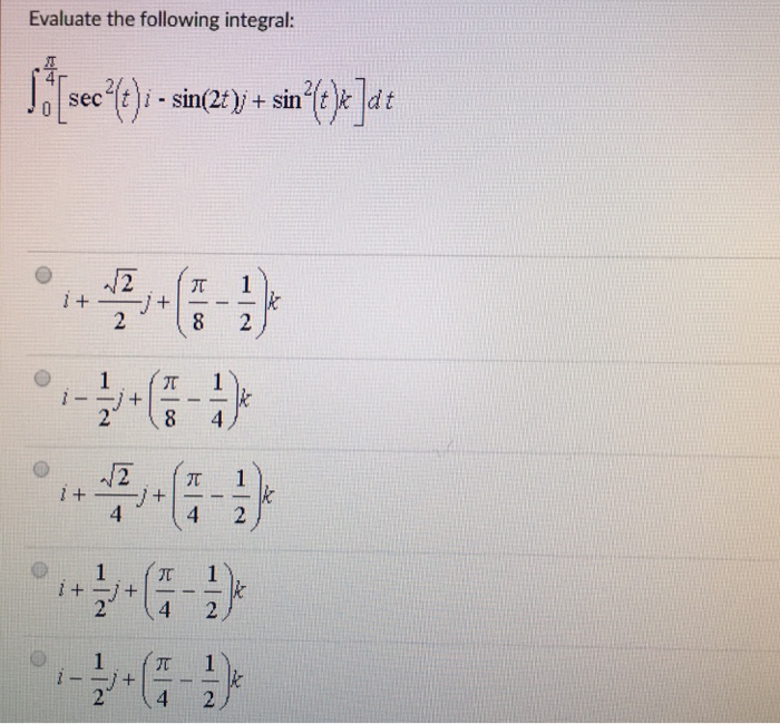 Solved Evaluate the following integral: integral^pi/4 _0 | Chegg.com