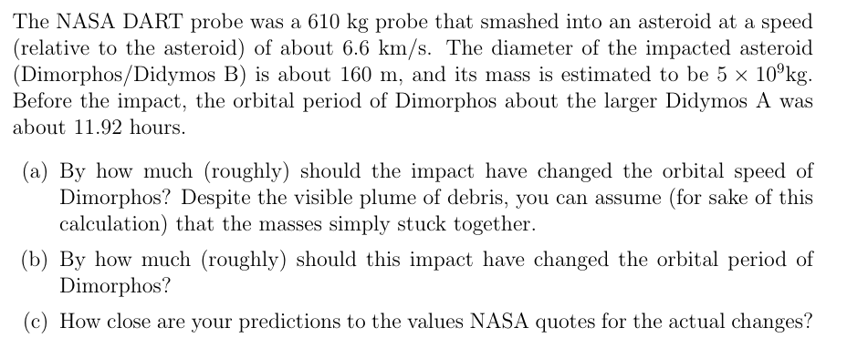 The NASA DART probe was a 610 kg probe that smashed | Chegg.com