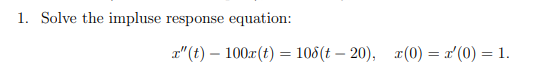 Solved 1. Solve the impluse response equation: 2"(t) - | Chegg.com