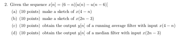 Solved = 2. Given the sequence x[n] = (6 - n) [u(n) - | Chegg.com