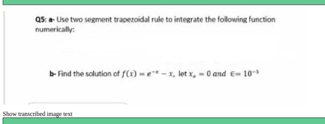 Solved Q5: a- Use two segment trapezoidal rule to integrate | Chegg.com