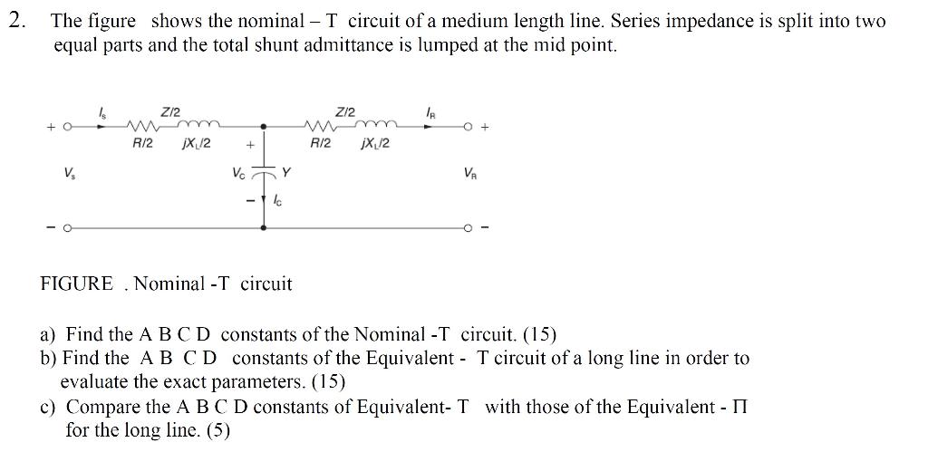 Solved 2. The figure shows the nominal - T circuit of a | Chegg.com