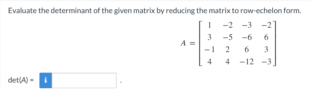 Solved Evaluate the determinant of the given matrix by | Chegg.com