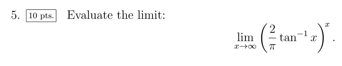 Solved 5. 10 pts. Evaluate the limit: lim (tan-') | Chegg.com