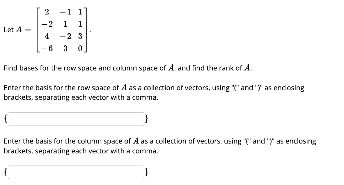 Solved Let A=⎣⎡2−24−6−11−231130⎦⎤ Find bases for the row | Chegg.com