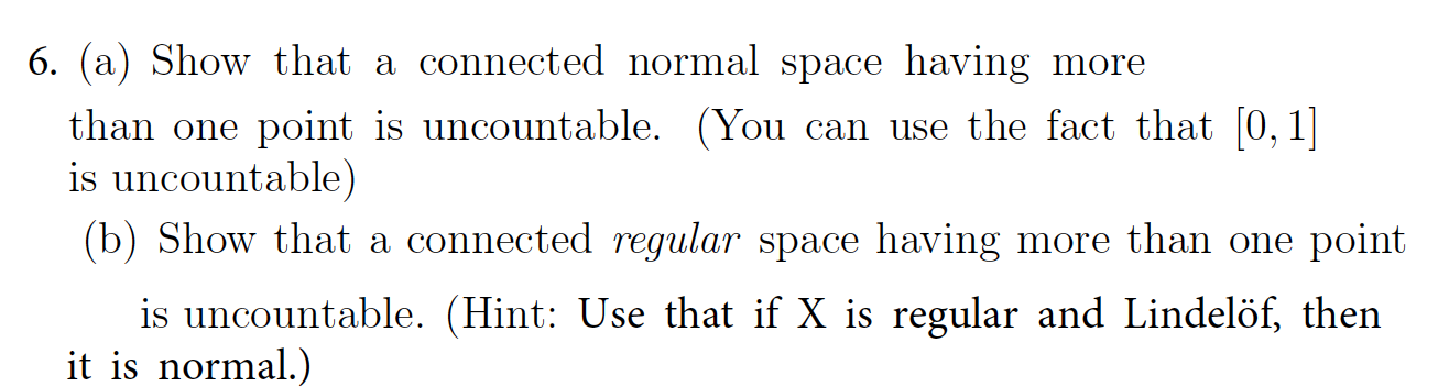 Solved 6. (a) Show that a connected normal space having more | Chegg.com