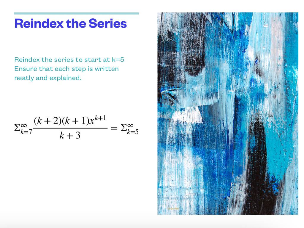 Solved Reindex the Series Reindex the series to start at k=5 | Chegg.com
