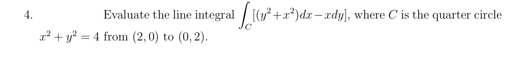 Solved 4. Evaluate the line integral ∫C[(y2+x2)dx−xdy], | Chegg.com