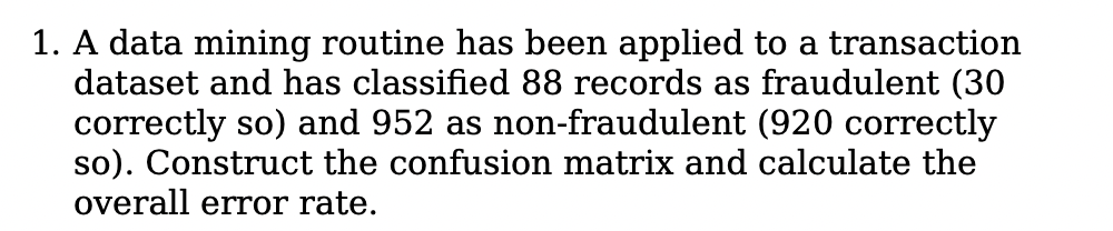 Solved 1. A data mining routine has been applied to a | Chegg.com