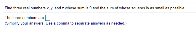 Solved Find three real numbers x, y, and z whose sum is 9 | Chegg.com