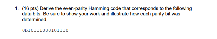 Solved 1. (16 pts) Derive the even-parity Hamming code that | Chegg.com