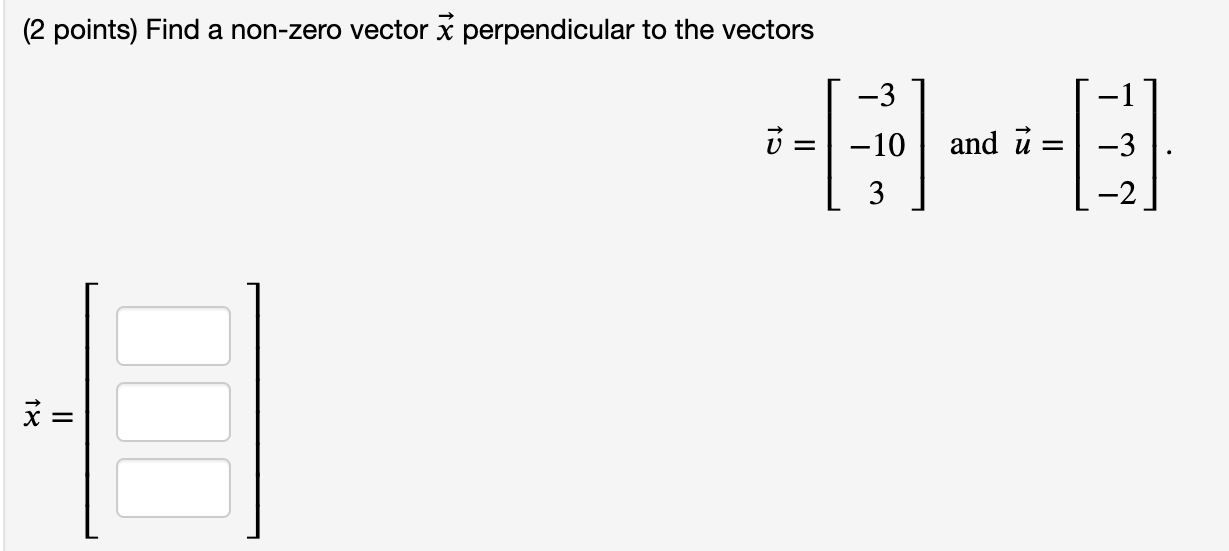 Solved (2 points) Find a non-zero vector x perpendicular to | Chegg.com