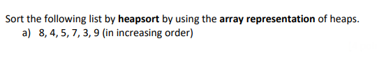 Solved Sort The Following List By Heapsort By Using The