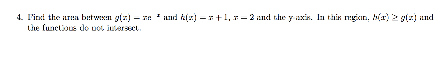 Solved 4. Find the area between g(x) = xe-* and h(x) = x +1, | Chegg.com