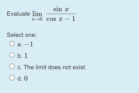 Solved Evaluate limx→0sinxcosx-1Select one:a. -1b. 1c. ﻿The | Chegg.com