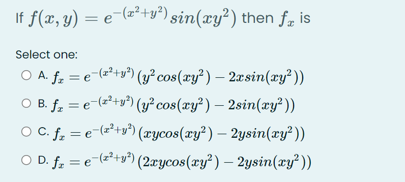 Solved If f(x,y)=e−(x2+y2)sin(xy2) then fx is Select one: A. | Chegg.com