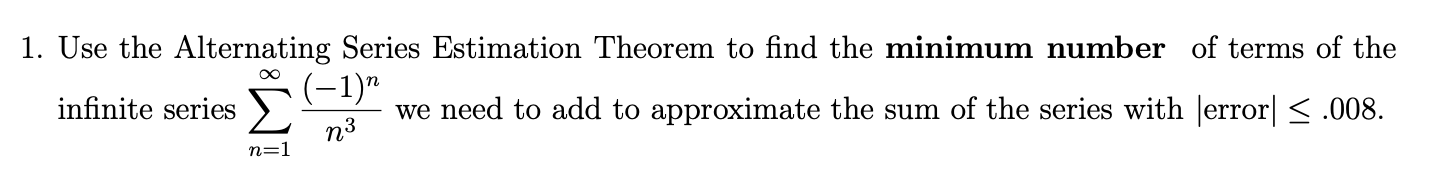 Solved 1. Use the Alternating Series Estimation Theorem to | Chegg.com