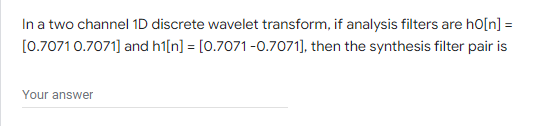 Solved In a two channel 10 discrete wavelet transform, if | Chegg.com