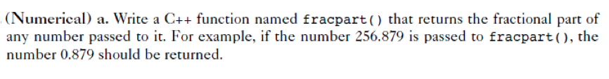 Solved (Numerical) a. Write a C++ function named fracpart() | Chegg.com
