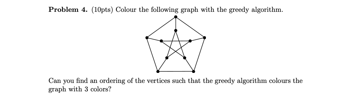 Solved Problem 4. (10pts) Colour the following graph with | Chegg.com