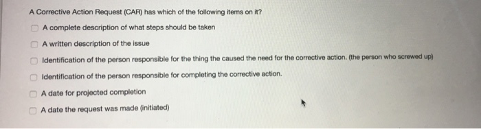 Solved A Corrective Action Request (CAR) has which of the | Chegg.com