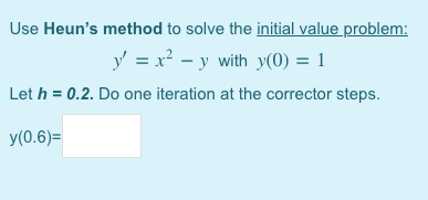 Solved Use Heun's method to solve the initial value problem: | Chegg.com
