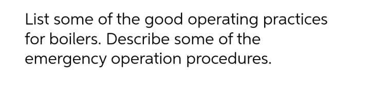Solved List some of the good operating practices for | Chegg.com