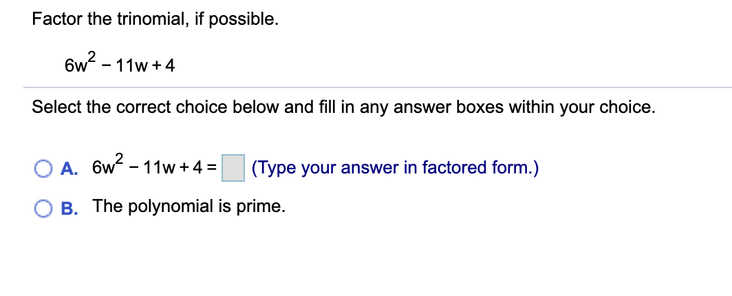 Solved Factor the trinomial, if possible. 6w2 - 11w+4 Select | Chegg.com