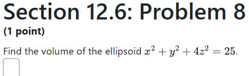 Solved Section 12.6: Problem 8 (1 point) Find the volume of | Chegg.com