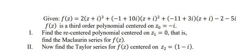 Solved Given: f(z)=2(z+i)3+(−1+10i)(z+i)2+(−11+3i)(z+i)−2−5i | Chegg.com