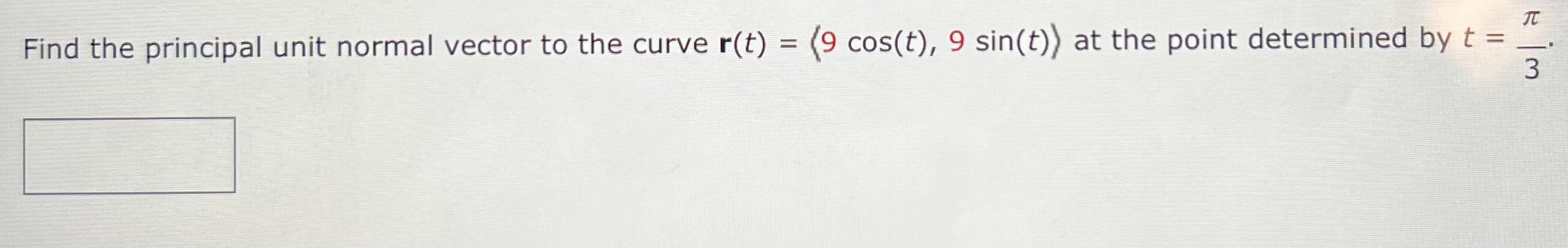 Solved Find the principal unit normal vector to the curve | Chegg.com