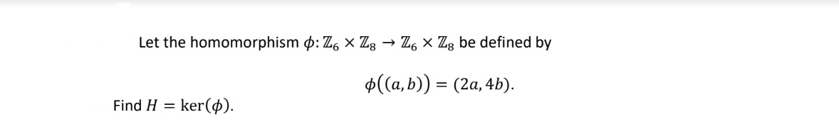 Solved Let the homomorphism ϕ:Z6×Z8→Z6×Z8 be defined by | Chegg.com