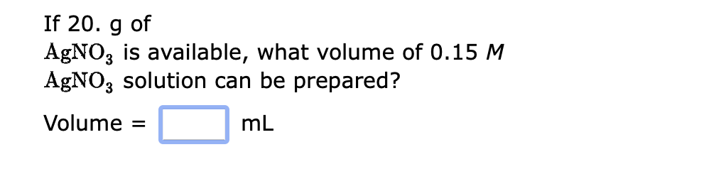 Solved If 20.g of AgNO3 is available, what volume of 0.15M | Chegg.com