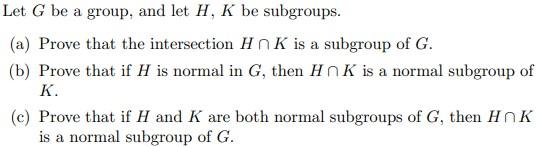 Solved Let G be a group, and let H,K be subgroups. (a) Prove | Chegg.com