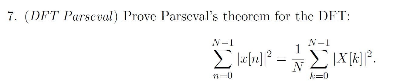 Solved 7. (DFT Parseval) Prove Parseval's theorem for the | Chegg.com