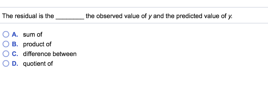 Solved The residual is the the observed value of y and the | Chegg.com