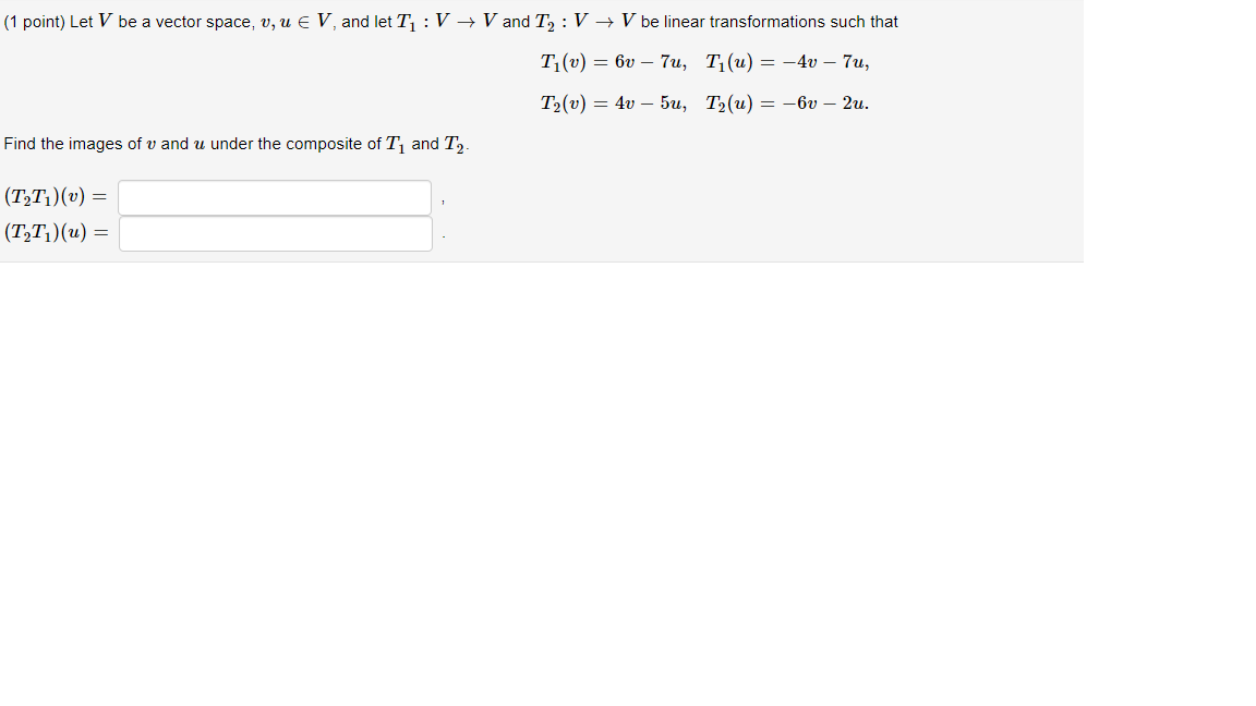 Solved T1(v)=6v−7u,T2(v)=4v−5u,T1(u)=−4v−7uT2(u)=−6v−2u Find | Chegg.com