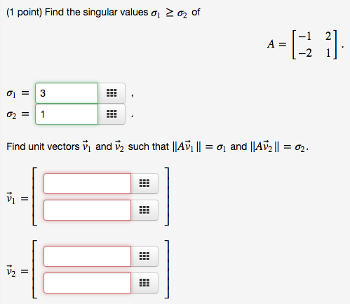 Solved (1 point) Find the singular values σ1 > σ2 of -1 2 -2 | Chegg.com