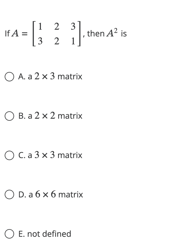 Solved If A=[132231], then A2 is A. a 2×3 matrix B. a 2×2 | Chegg.com