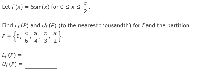 Solved Let f(x)=5sin(x) for 0≤x≤2π. Find Lf(P) and Uf(P) (to | Chegg.com