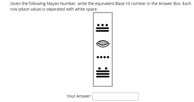 Solved Given the following Mayan Number, write the | Chegg.com