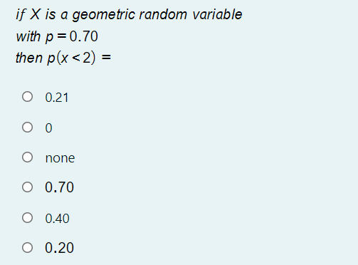 Solved if X is a geometric random variable with p=0.70 then | Chegg.com