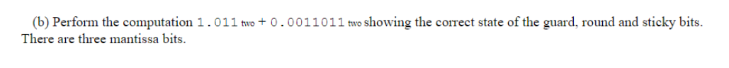 Solved (b) Perform the computation 1.011 two +0.0011011 two | Chegg.com