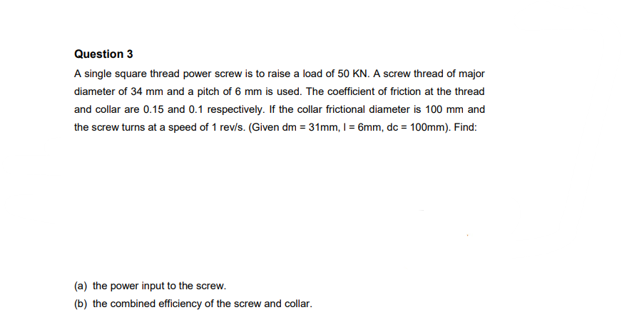 Solved Question 3 A single square thread power screw is to | Chegg.com