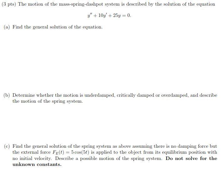 Solved (3 pts) The motion of the mass-spring-dashpot system | Chegg.com